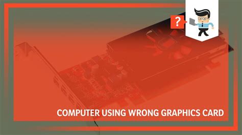 Computer Using Wrong Graphics Card Fix It In Five Simple Ways