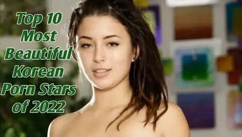 Top 10 Most Beautiful Korean Porn Stars Of 2022 Beautiful Korean Girls