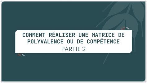 Partie 2 Comment Réaliser Une Matrice De Polyvalence Ou De Compétence