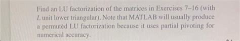 Solved Find An LU Factorization Of The Matrices In Exercises Chegg