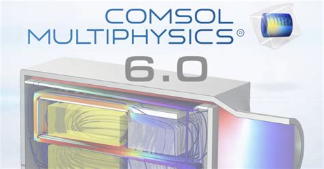 Comsol Introduces Multiphysics® Version 6 0 Simulation Software With A