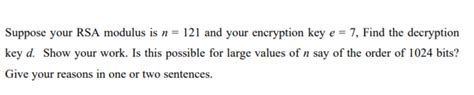 Solved Suppose Your Rsa Modulus Is N121 And Your Encryption