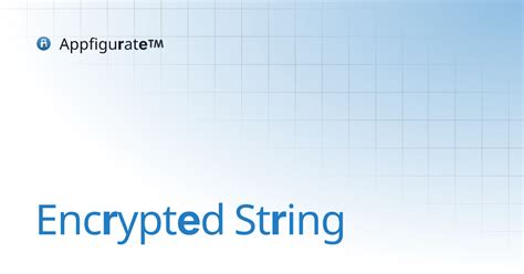 Encrypted String Appfigurate™️