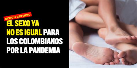 El Sexo Ya No Es Igual Para Los Colombianos Por La Pandemia