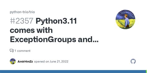 python3 11 comes with exceptiongroups and taskgroups · issue 2357