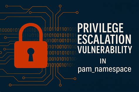 Root Access Unlocked How A Pamnamespace Flaw Lets Attackers Elevate Privileges On Linux