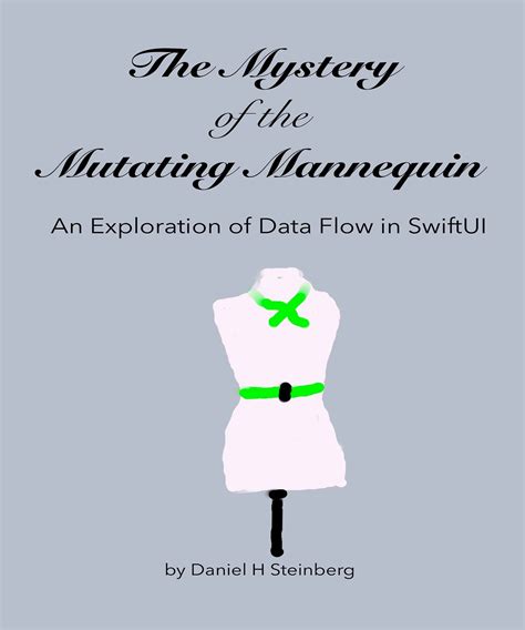 The Mystery Of The Mutating Mannequin An Exploration Of Data Flow In