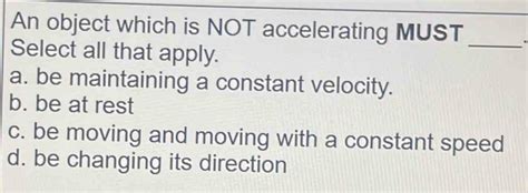 solved an object which is not accelerating must select all that