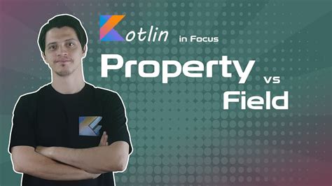 kotlin property vs field deep dive val and var custom setter and getter