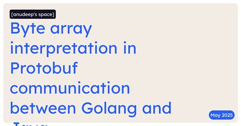 Byte Array Interpretation In Protobuf Communication Between Golang And Java