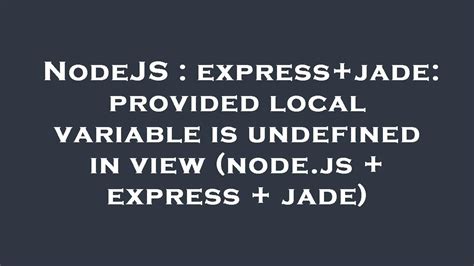 Nodejs Expressjade Provided Local Variable Is Undefined In View
