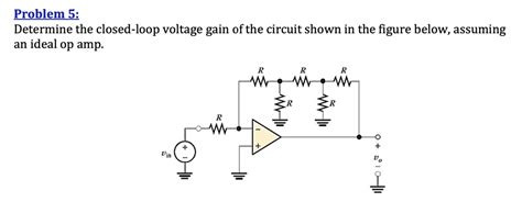 Problem Determine The Closed Loop Voltage Gain Of The Circuit Shown In The Figure Below