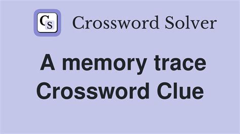 A Memory Trace Crossword Clue Answers Crossword Solver