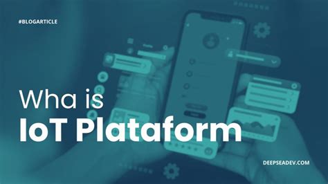 Iot Internetofthings Tech Deepseadevelopments Iotplatforms