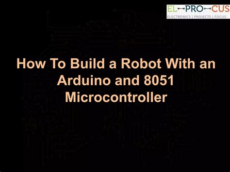 How To Build A Robot With An Arduino And 8051 Microcontroller Ppt