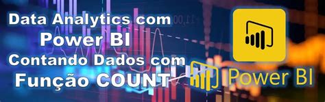 Data Analytics Com Power Bi Contando Dados Com A Função Count Carlos