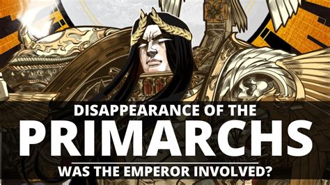 Disappearance Of The Primarchs Was The Emperor Involved Youtube