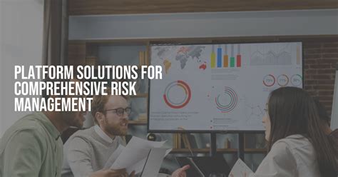 Platform Solutions For Comprehensive Risk Management
