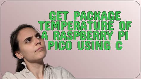 Raspberrypi Get Package Temperature Of A Raspberry Pi Pico Using C Youtube