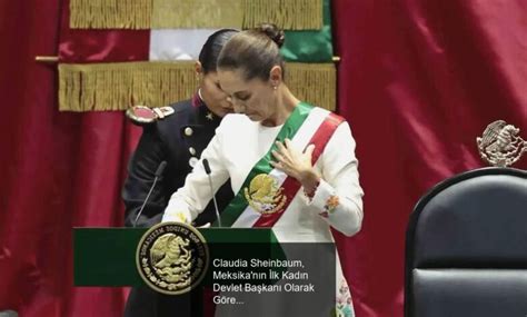 Claudia Sheinbaum Meksikanın İlk Kadın Devlet Başkanı Olarak Göreve