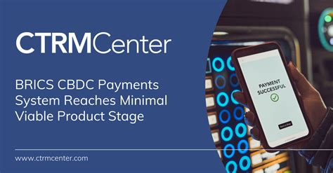 Brics Cbdc Payments System Reaches Minimal Viable Product Stage Ctrm