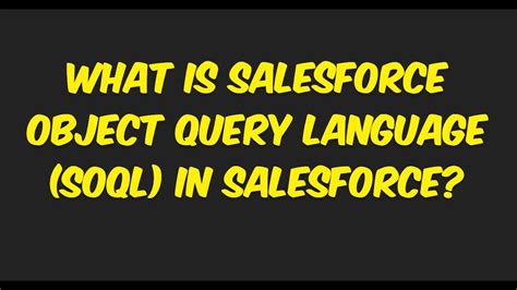 What Is Salesforce Object Query Language Soql Introduction To Soql Queries In Salesforce