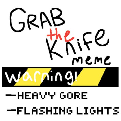 Pixilart Grab The Knife Meme By Twistedraven