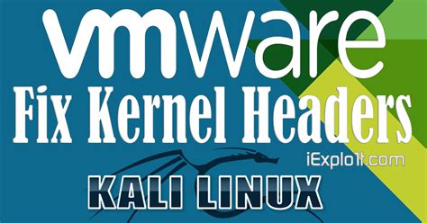 How To Install Vmware On Kali Linux And Fix Kernel Headers ~ Iexplo1t