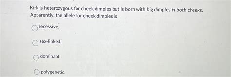 Solved Kirk Is Heterozygous For Cheek Dimples But Is Born