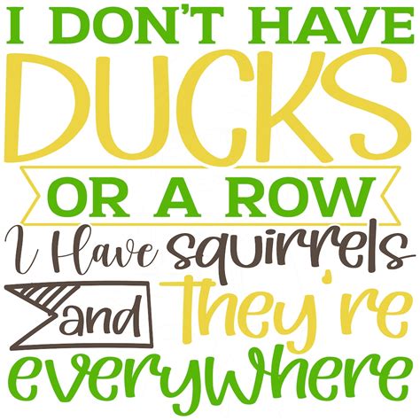 i don t have ducks or a row i have squirrels and they re everywhere cut file svg png dxf etsy
