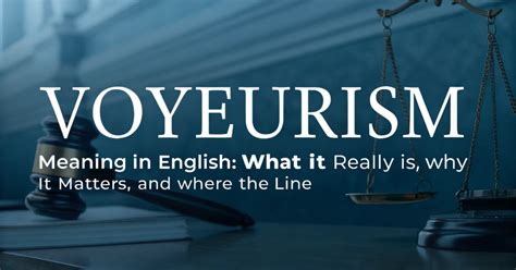 Voyeurism Meaning In English What It Really Is Why It Matters