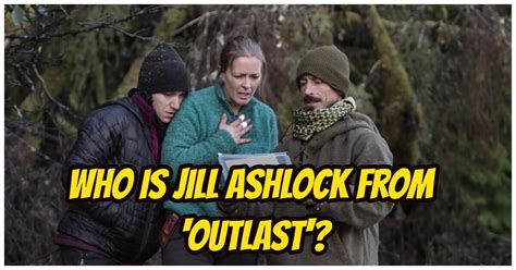 Who Is Jill Ashlock From Outlast Where Is She Now Updated Information