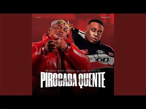 Pirocada Quente Mc Jvila Mc Neg O Original Dj Dael Song Lyrics Music Videos Concerts