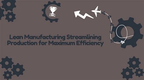 Lean Manufacturing Streamlining Production For Maximum Efficiency