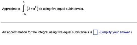 solved 5 approximate s 2 x2 dx using five equal