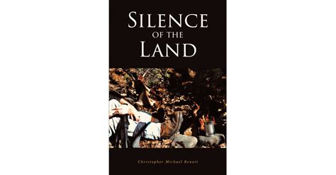 Christopher Michael Benoits New Book Silence Of The Land Is An Apocalyptic Novel Depicting