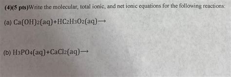 solved 4 5 pts write the molecular total ionic and net