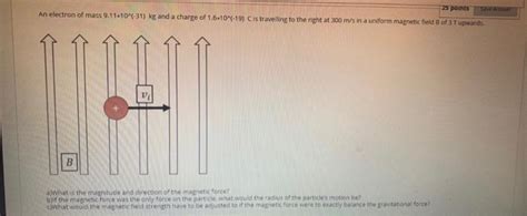 Solved 25 Points An Electron Of Mass 9 11 10 31 Kg And A