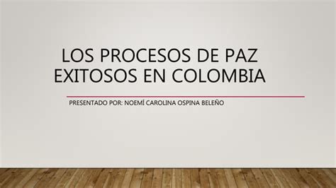 Los Procesos De Paz Exitosos En Colombia Pptx