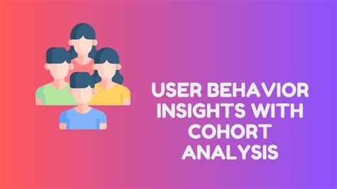 Unveiling User Behavior Insights With Cohort Analysis
