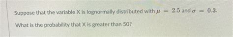 solved suppose that the variable x is lognormally