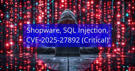 Shopware Sql Injection Cve 2025 27892 Critical Dailycve