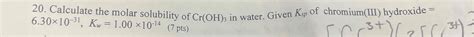 Solved Calculate The Molar Solubility Of Cr Oh 3 ﻿in Water