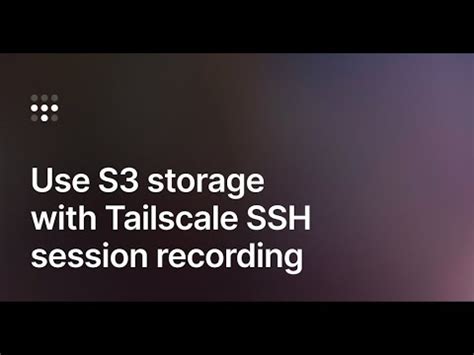 Using Tailscale SSH Session Recording With Amazon S3 YouTube