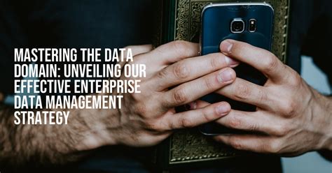 Mastering The Data Domain Unveiling Our Effective Enterprise Data