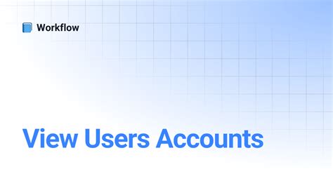 View Users Accounts Workflow