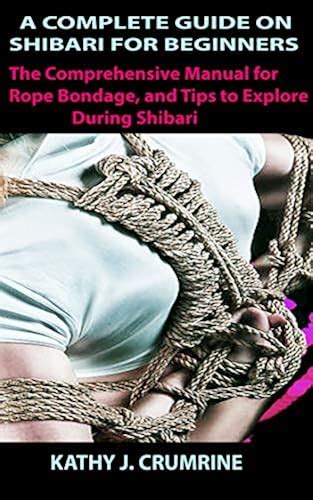 A Complete Guide Of Shibari For Beginners The Comprehensive Manual For