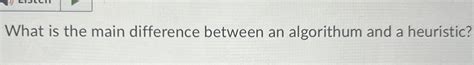 Solved What Is The Main Difference Between An Algorithum And