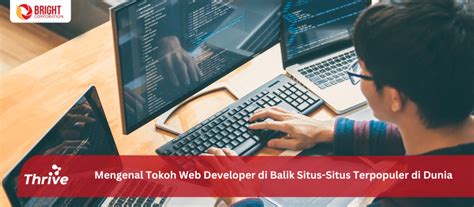 Mengenal Tokoh Web Developer Di Balik Situs Situs Terpopuler Di Dunia Thrive