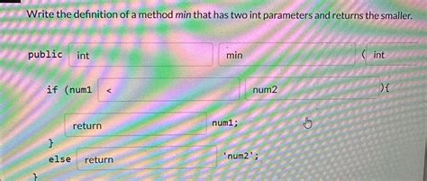 Solved Write The Definition Of A Method Min That Has Two Int
